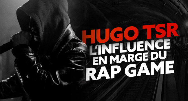 Hugo TSR, un artiste influent en marge du Rap Game [DOSSIER]