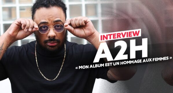 A2H : « Mon album est un hommage aux femmes » [INTERVIEW]