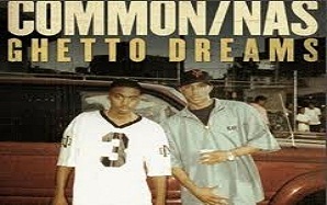 Common & Nas Ghetto Dreams.